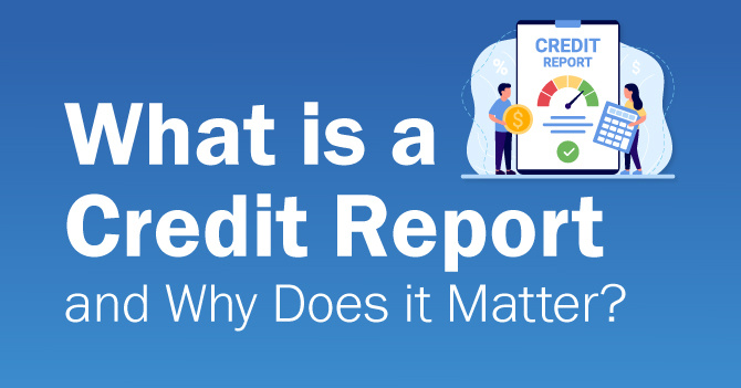 Infographic: What is a Credit Report and Why Does it Matter?